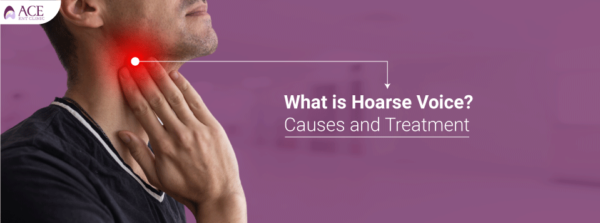 What is Hoarse Voice? Causes and Treatment - ACE ENT Clinic