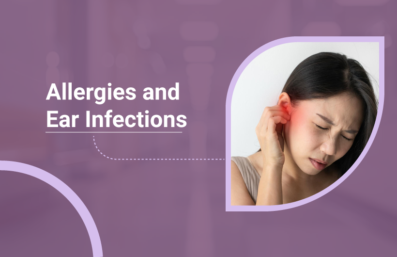 Allergies and Ear Infections: Connection and Effective Treatments